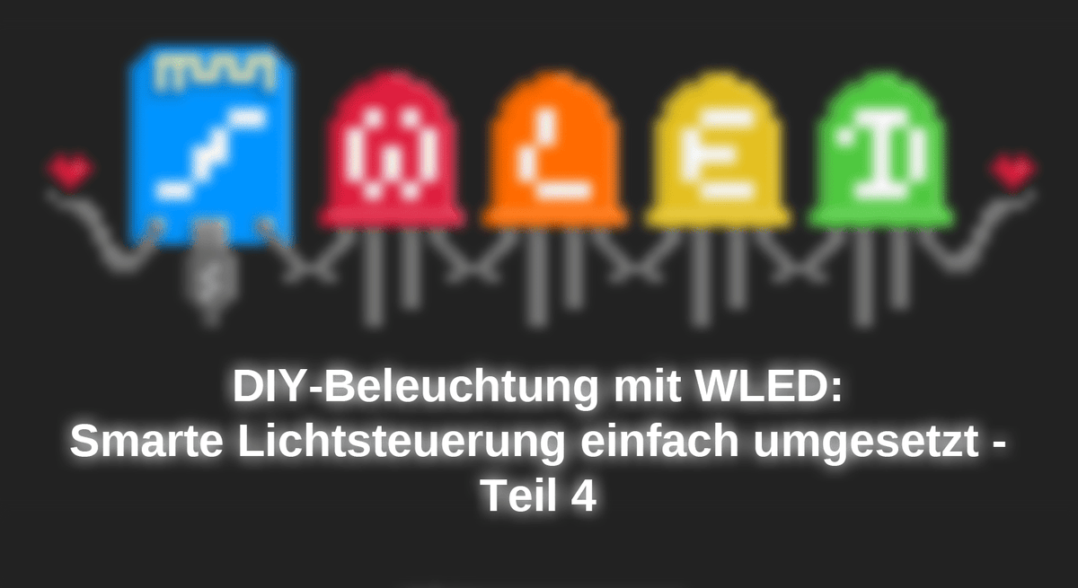 DIY-Beleuchtung mit WLED: Smarte Lichtsteuerung einfach umgesetzt - Te