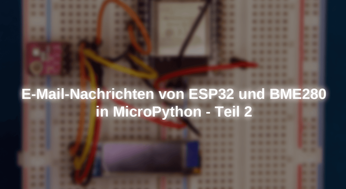Email messages from ESP32 and ESP8266 in MicroPython - Part 2