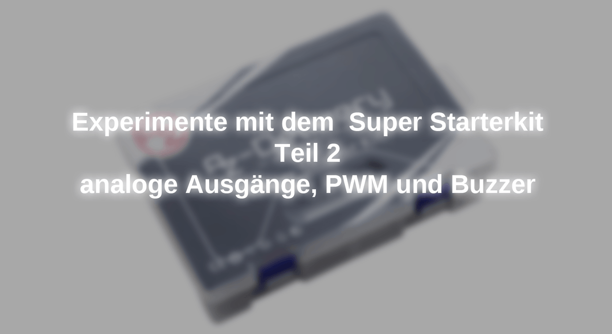 Experiments with the Super Starter Kit: Analog Outputs, PWM and Buzzer ...