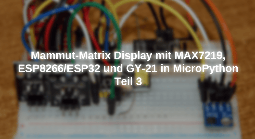 Mammoth Matrix Display With Max7219 Esp8266esp32 And Gy 21 In Micropython Part 3