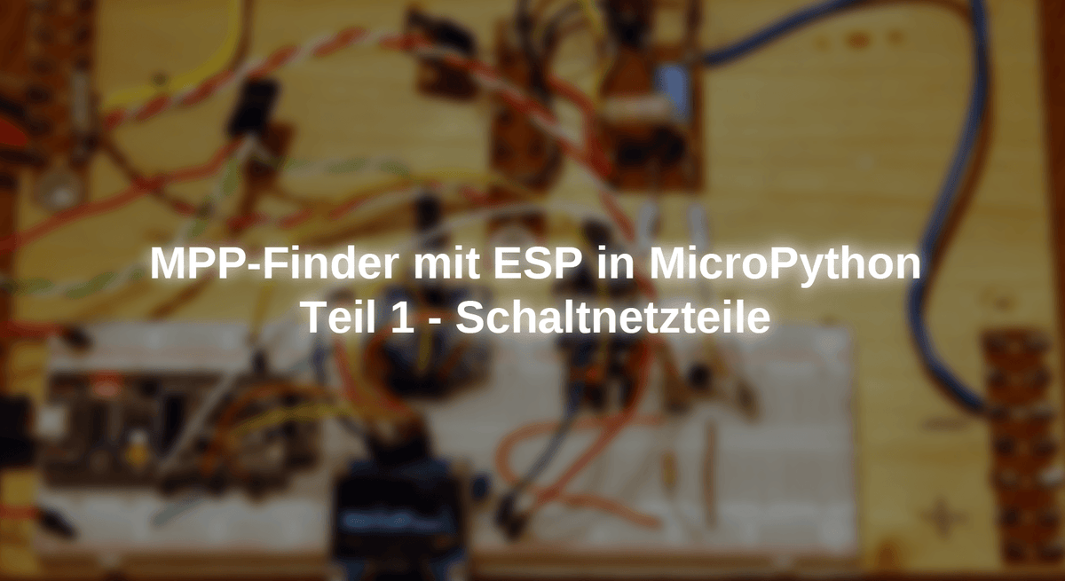 MPP Finder with ESP in MicroPython - Part 1 - Switching Power Supplies