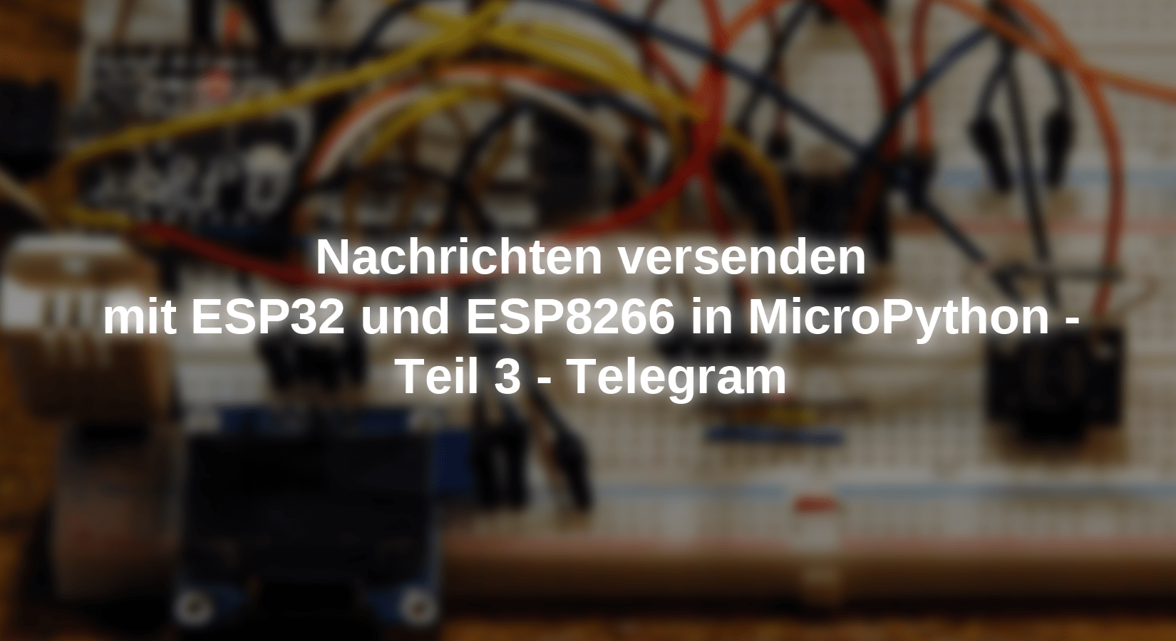 Send messages with ESP32 and ESP8266 in Micropython - Part 3 - Telegra